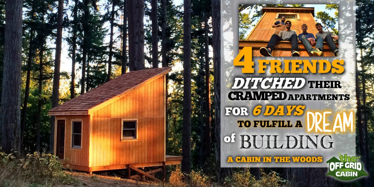The Six Day Cabin – The Off Grid Cabin